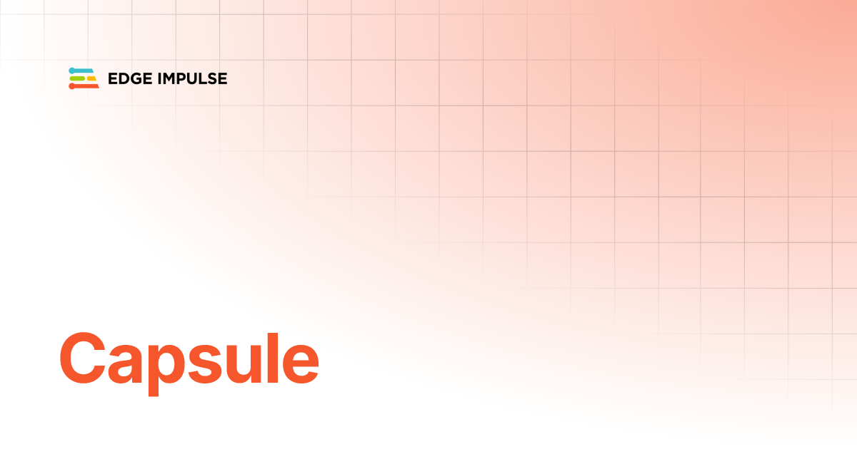 Capsule | Datasets by Edge Impulse Capsule | Datasets by Edge Impulse